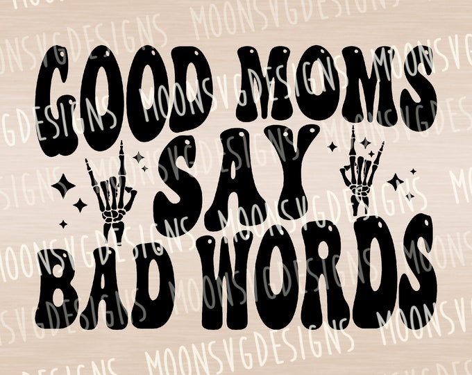 Good Moms Say Bad Words Svg. Funny Mom Life Svg, Mother's Day Gift Svg ...