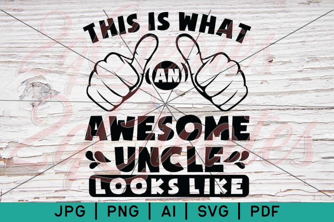 Awesome Uncle SVG Cut File | This is What an Awesome Uncle Looks Like ...