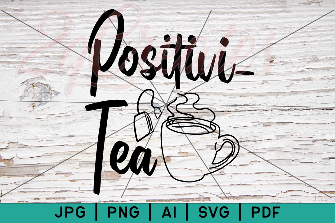 Positivi-tea SVG Cut File | Positivity T-shirt Design Sublimation ...