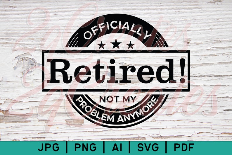 Officially Retired SVG Not My Problem Anymore SVG Retired Cut File ...