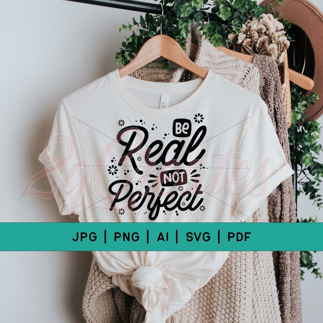 Be Real Not Perfect SVG Be Real Svg Cut File Not Perfect Silhouette ...