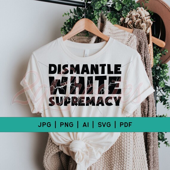 Dismantle White Supremacy SVG Anti-racism SVG Black Lives | Etsy