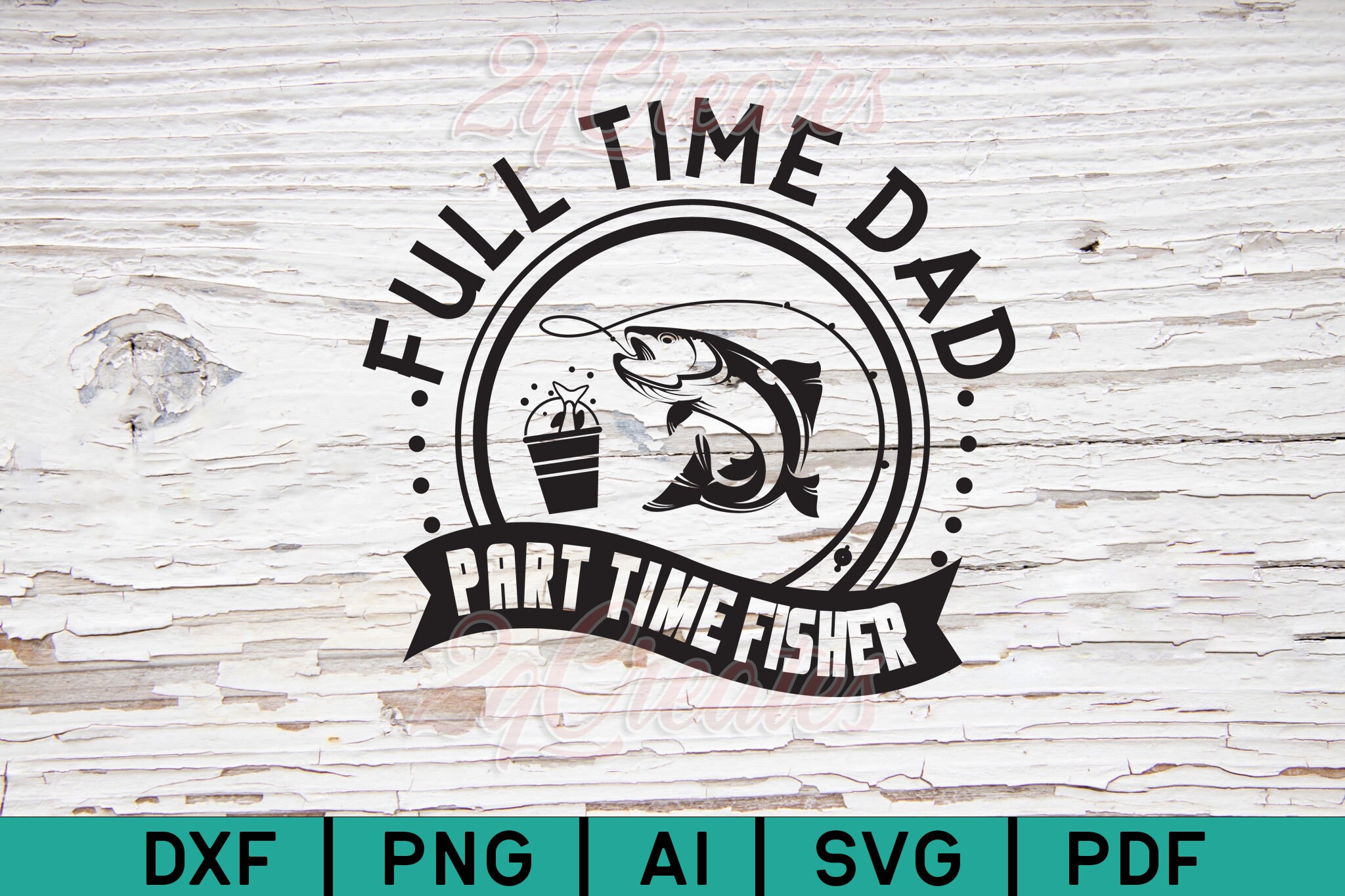 Full Time Dad Part Time Fisher SVG Cut File Fisherman Laser Cut Files ...