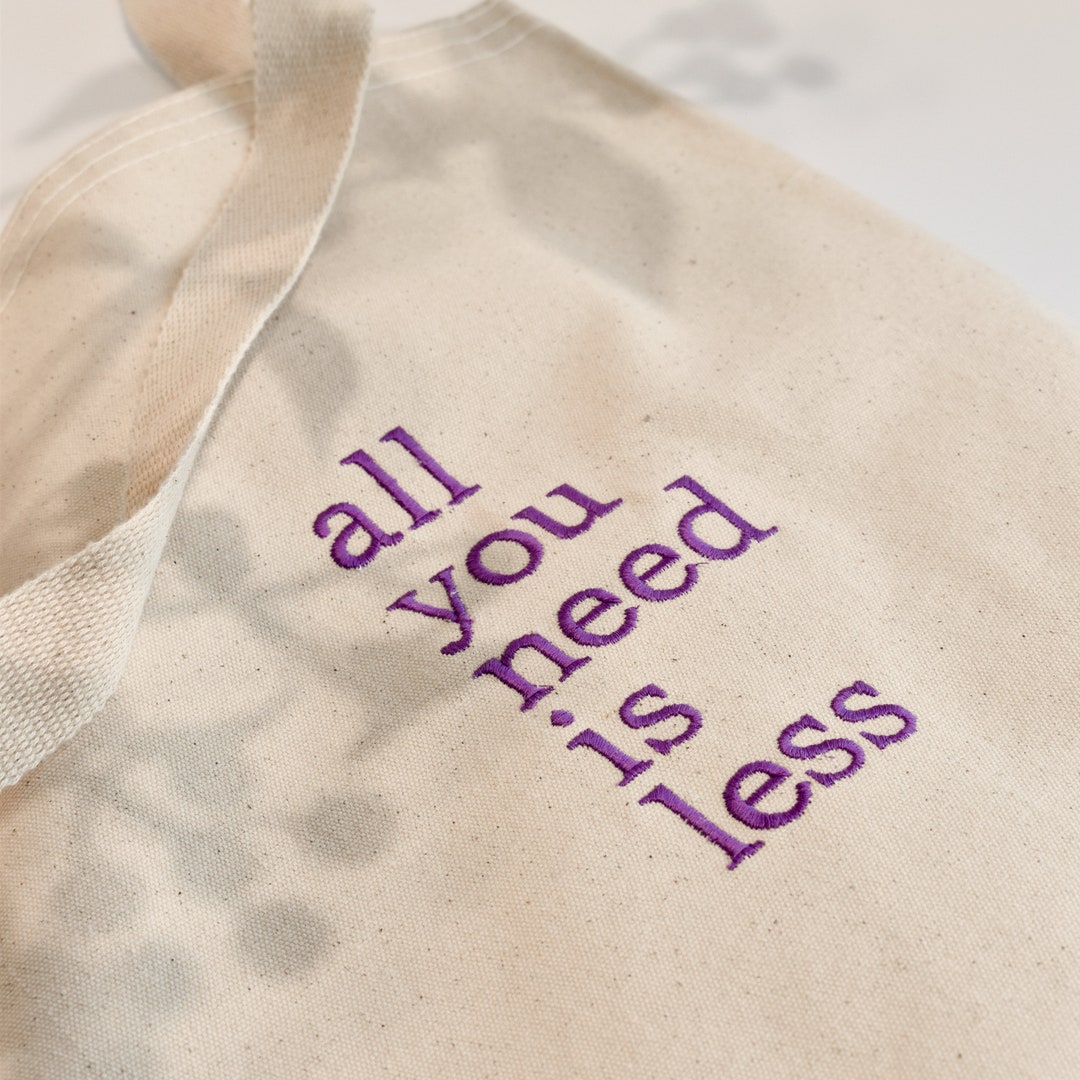 All You Need is Less Embroidered Canvas Tote Bag/ 100% Cotton/ Eco ...