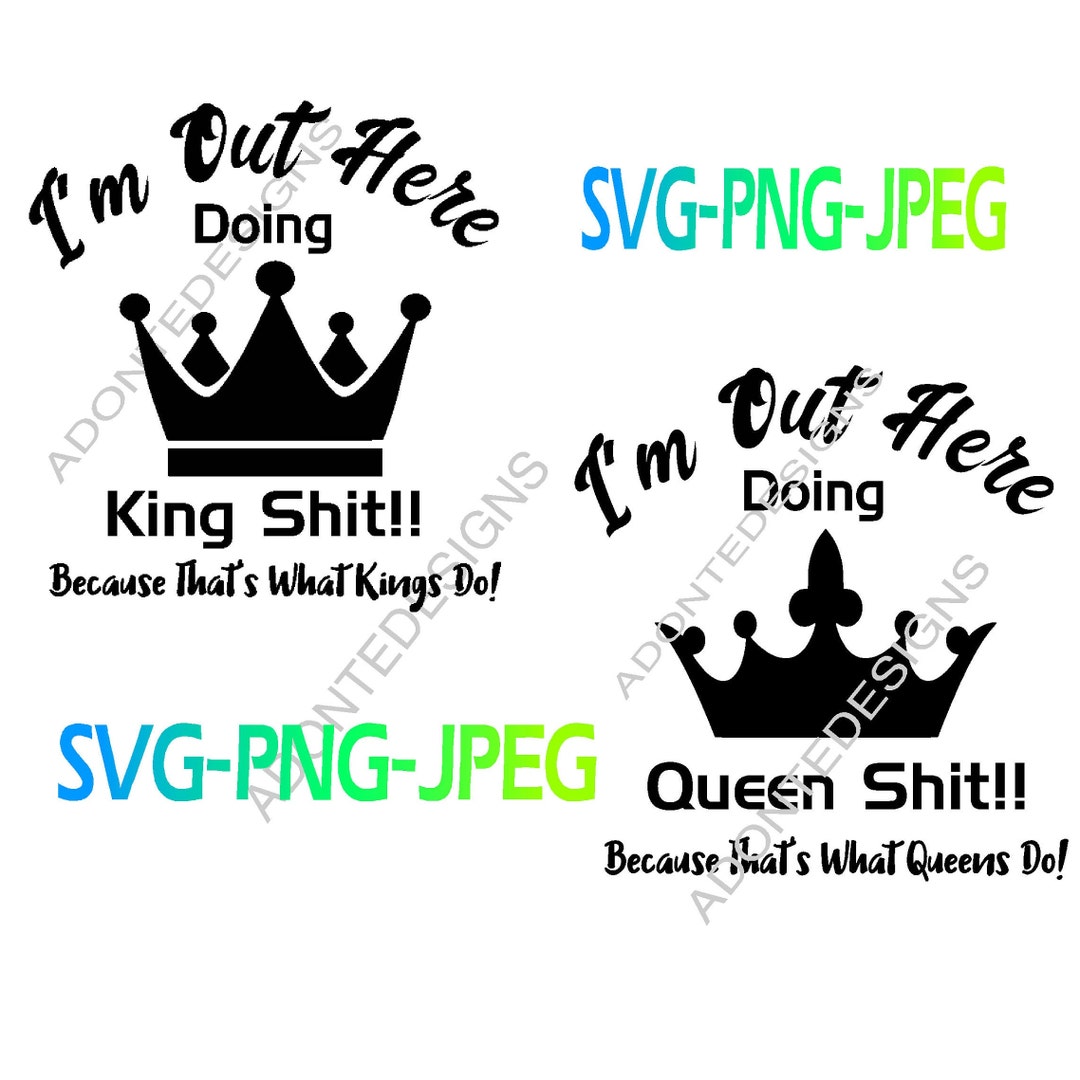 Out Here Doing Queen and King Shit Svg Png , for Circuit Silhouette and ...