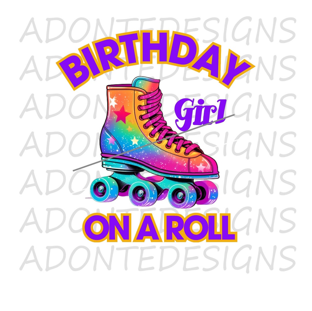 Birthday Girl On A Roll Skate Png Jpeg Etsy