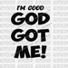 I'm Good Good Got Me Svg and Png - Etsy