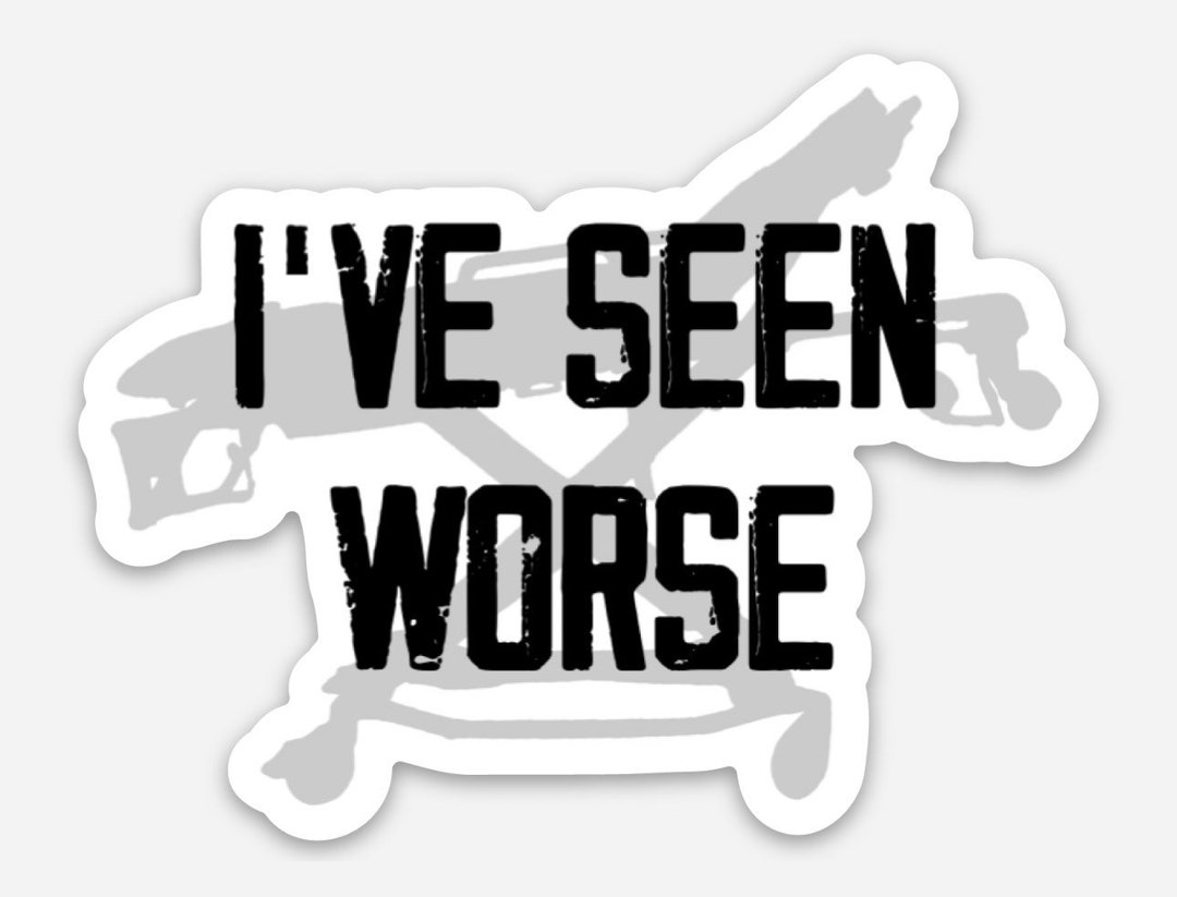 I’ve Seen Worse EMS Vinyl Sticker - Etsy