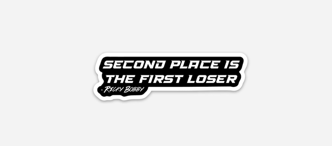 Second Place is the First Loser Vinyl Sticker Ricky Bobby - Etsy