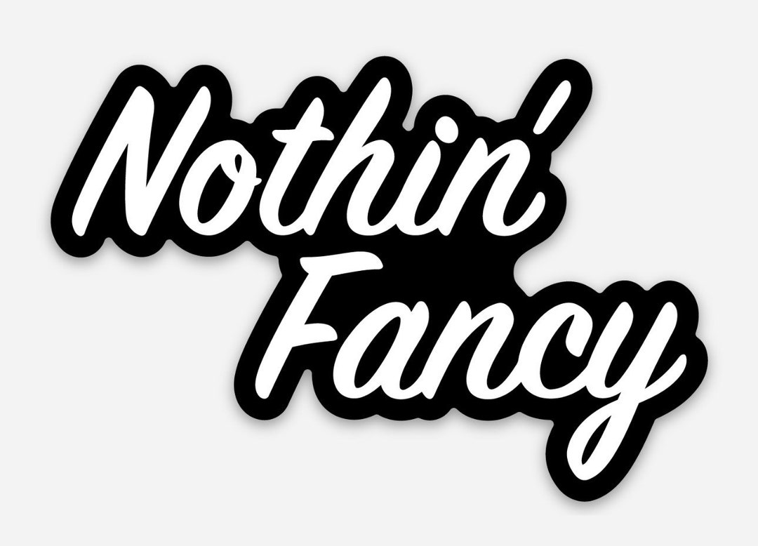 Nothin’ Fancy Vinyl Sticker - Etsy
