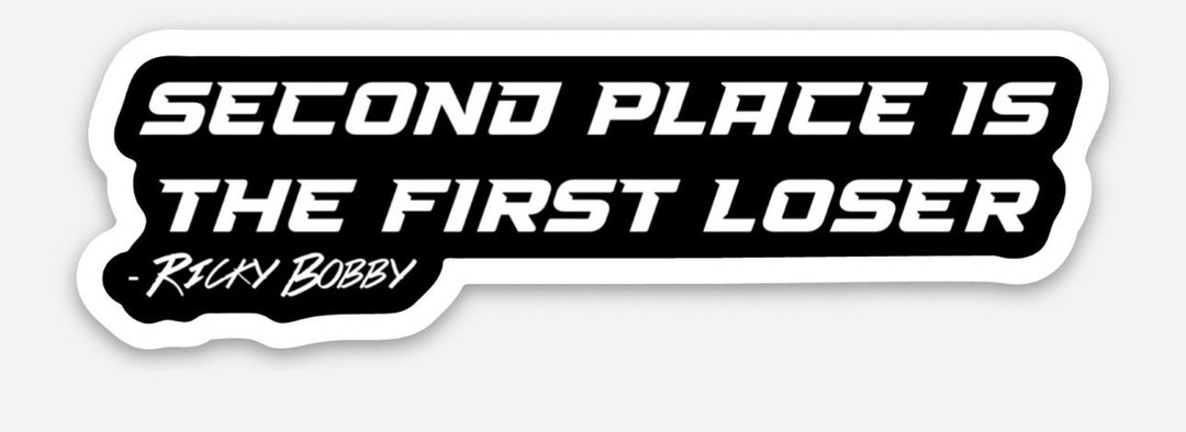 Second Place is the First Loser Vinyl Sticker Ricky Bobby - Etsy