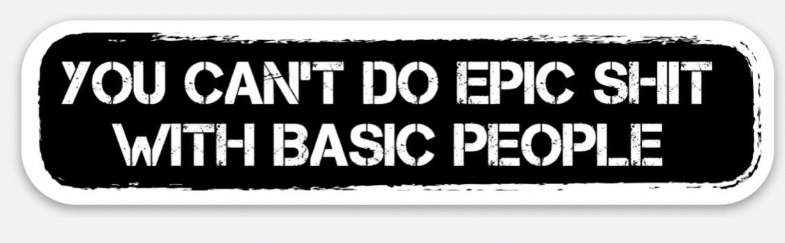 You Cant Do Epic Shit With Basic People Motivational Vinyl | Etsy