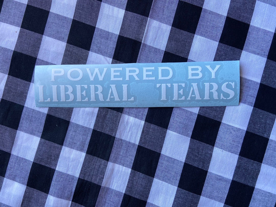Powered by Liberal Tears Funny Vinyl Decal | Funny Decal | Car Decal ...
