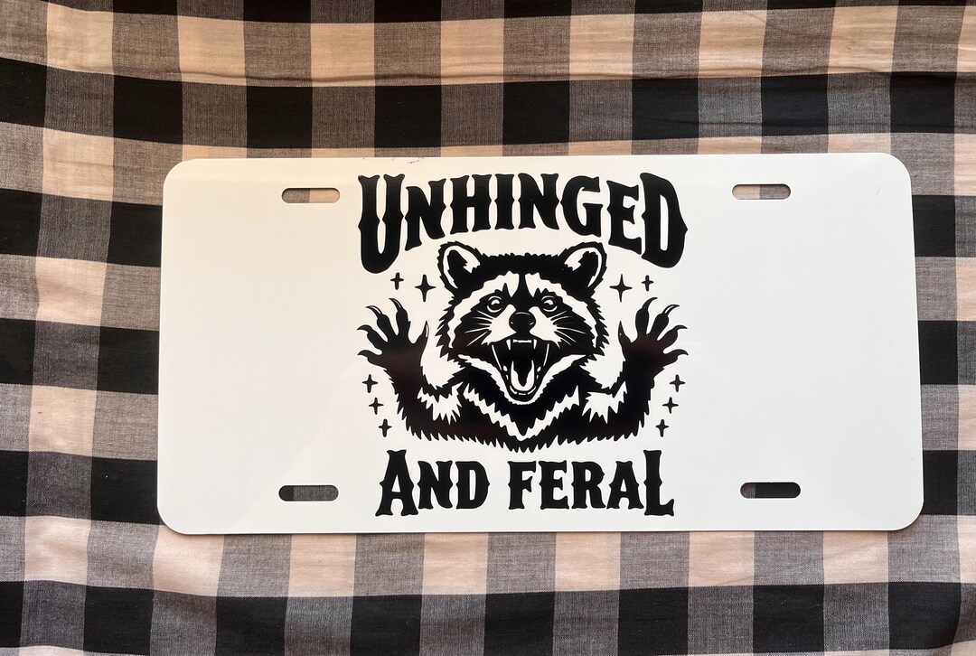 Unhinged and Feral Funny Front License Plate | Car Tag | Vanity Plate ...