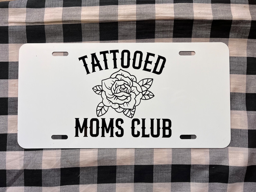Tattooed Moms Club Cute Front License Plate | Car Tag | Vanity Plate ...