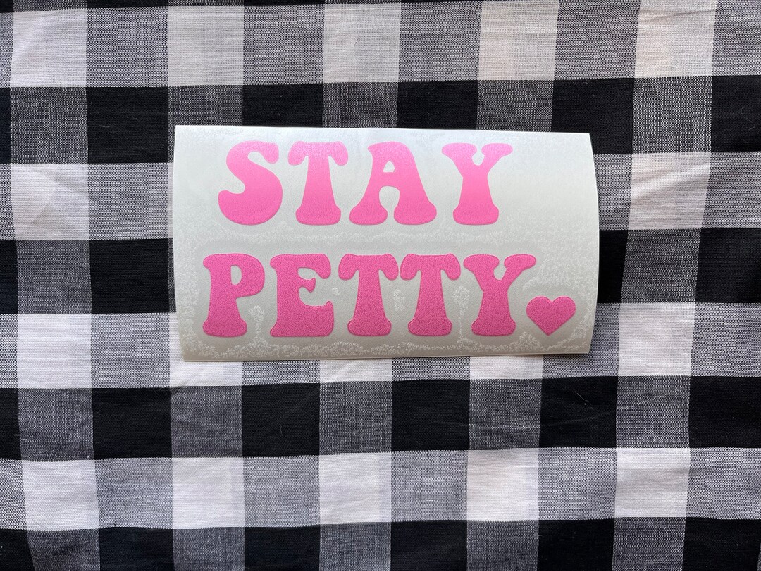 Stay Petty Funny Vinyl Decal Car Decal Truck Decal Laptop Decal Funny ...