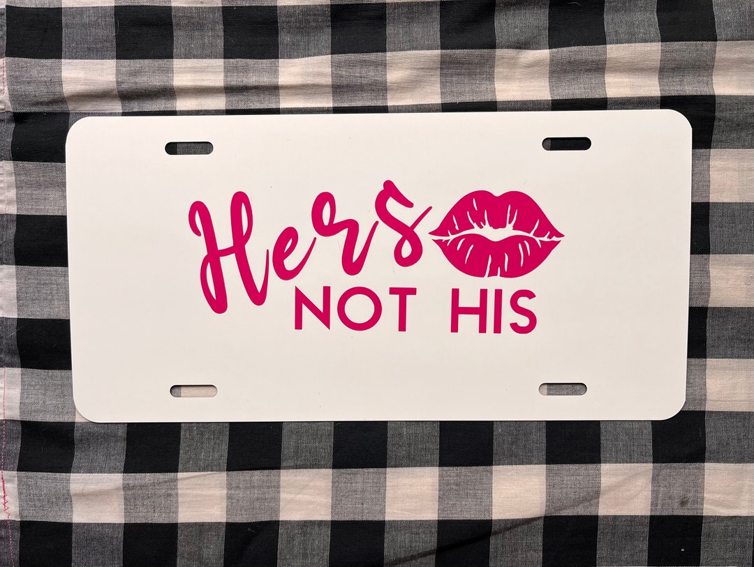 Hers Not His Cute Front License Plate | Car Tag | Vanity Plate | Front ...