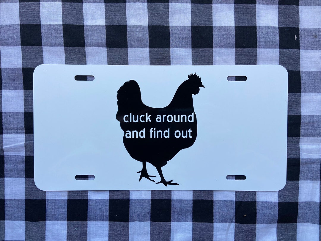 Cluck Around and Find Out Funny Front License Plate Car Tag Vanity ...