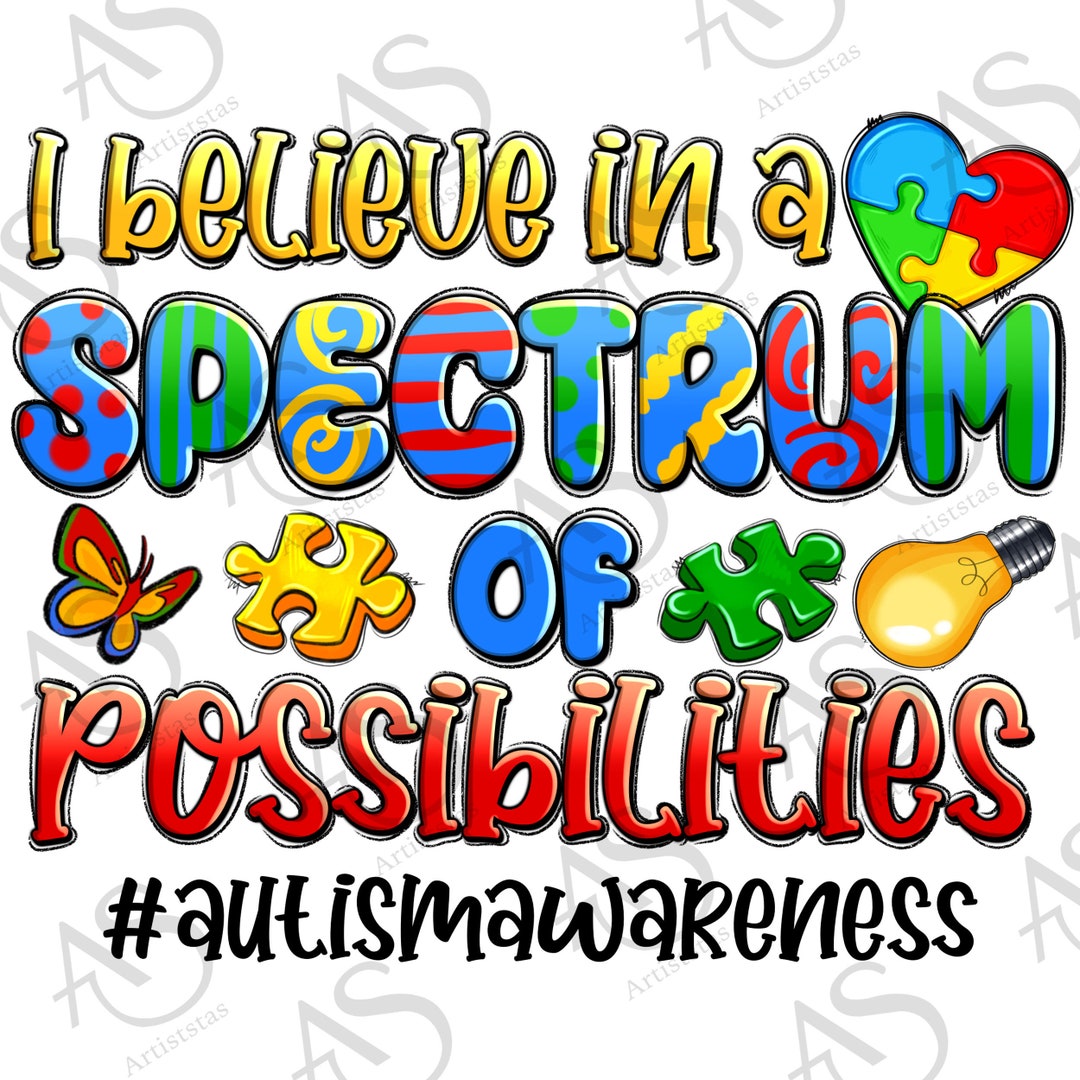 I Believe in a Spectrum of Possibilities Png Sublimation Design Download, Autism Awareness Png ...
