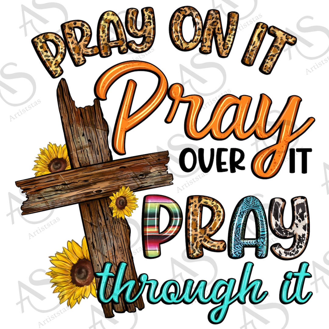 Pray on It Pray Over It Pray Through It Png Sublimation Design Download ...