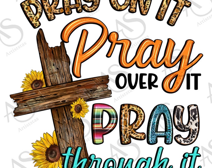 Pray on It Pray Over It Pray Through It Png Sublimation Design Download ...