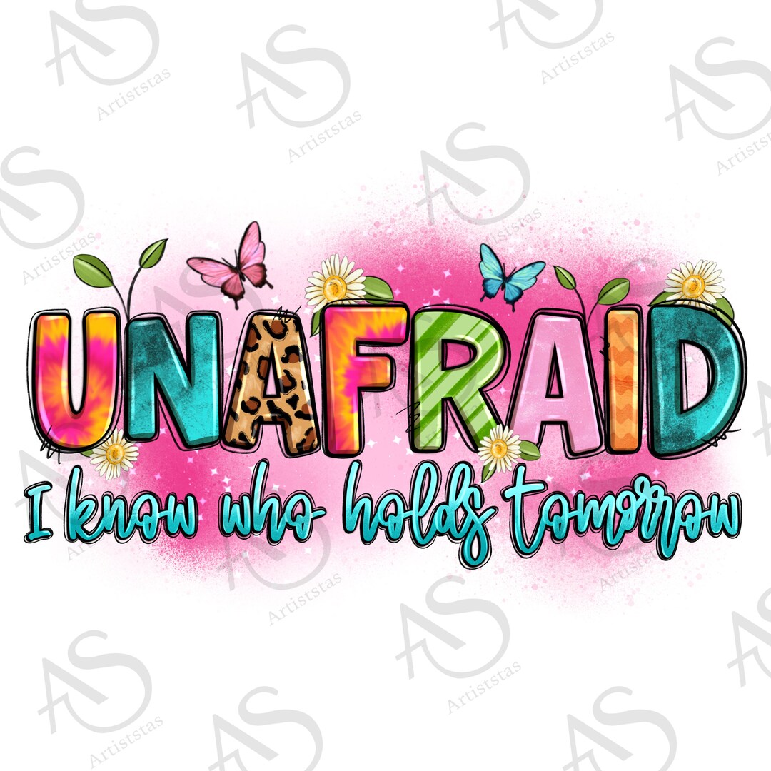 Unafraid I Know Who Holds Tomorrow Png Sublimation Design Download ...