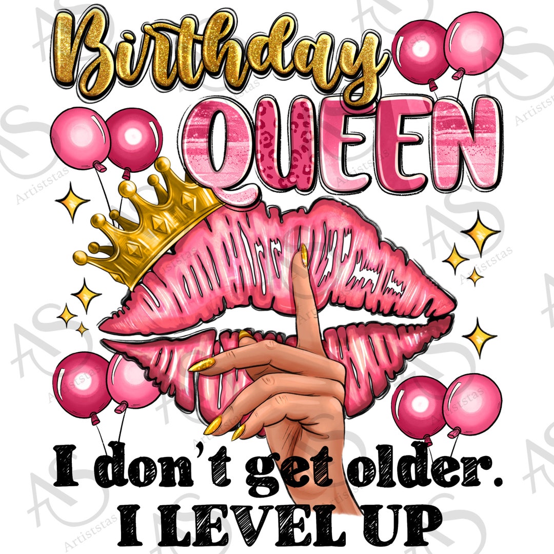 Birthday Queen I Don't Get Older I Level up Png, Birthday Png, Birthday ...