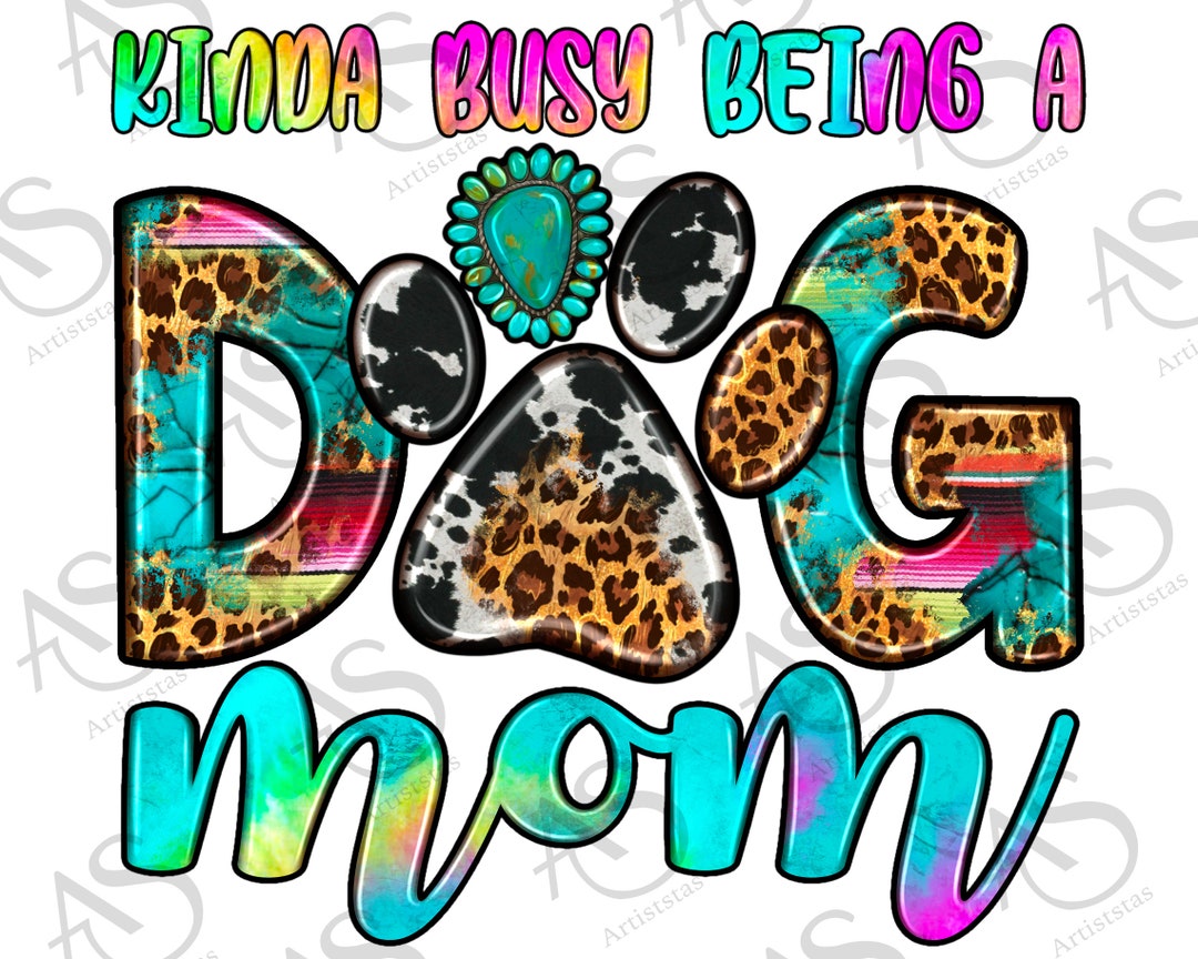 Kinda Busy Being A Dog Mama Png, Western Dog Mom Png, Tie Dye Design ...