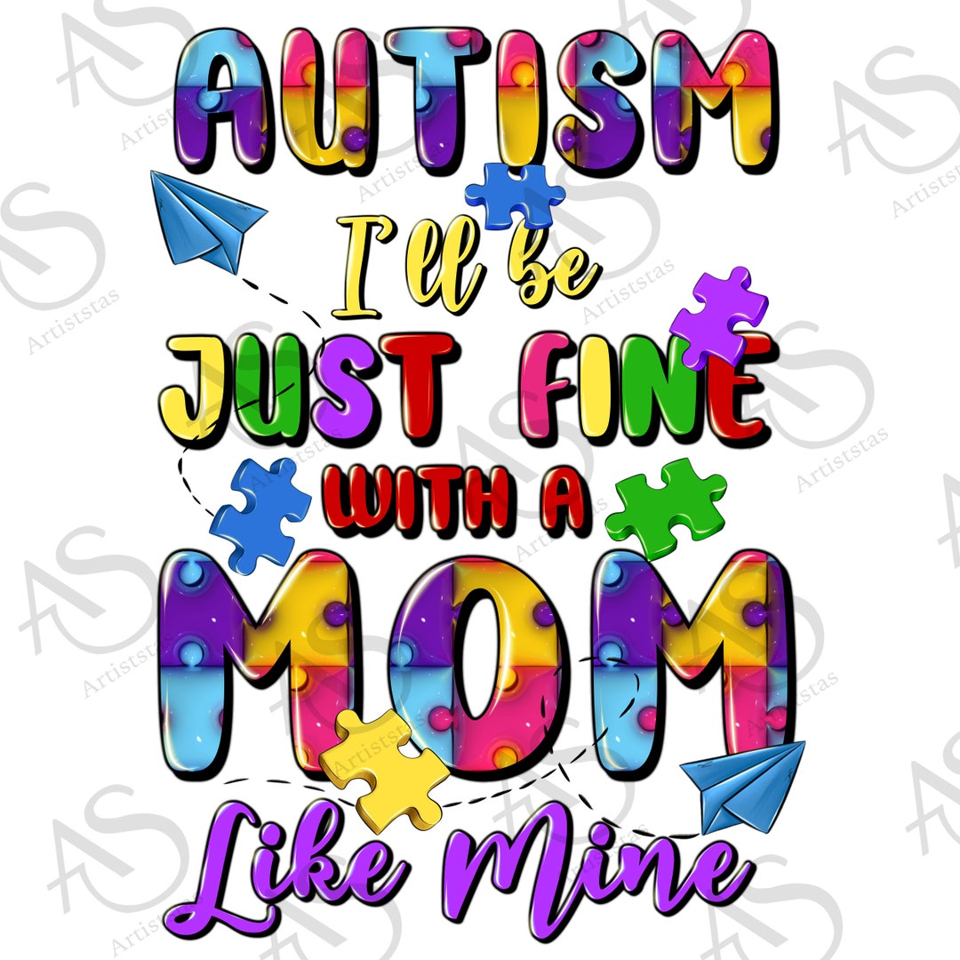 Autism I'll Be Just Fine With a Mom Like Mine Png, Autism Awareness Png ...