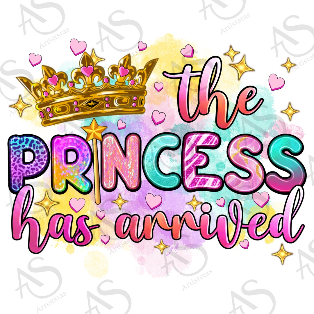 The Princess Has Arrived Png Sublimation Design Download, Princess Png ...