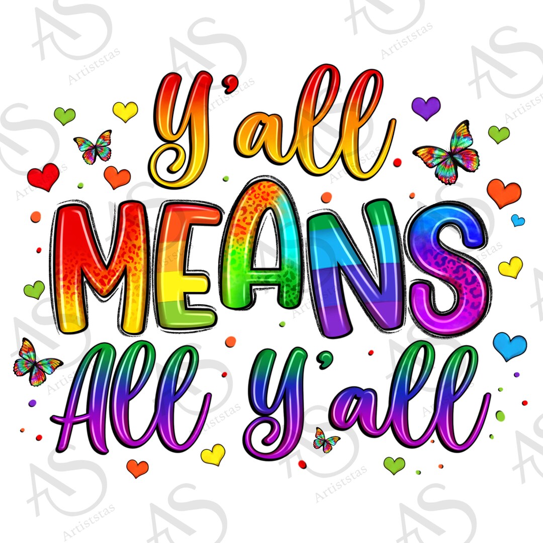 Y'all Means All Y'all Png Sublimation Design Download, Love is Love Png ...