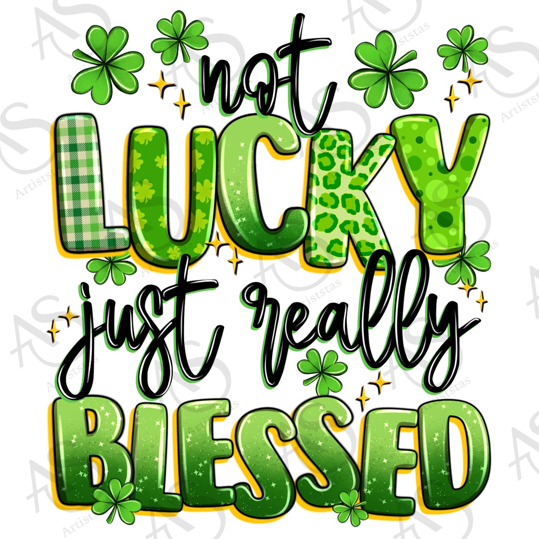 Not Lucky Just Really Blessed Png Sublimation Design Download, Irish ...