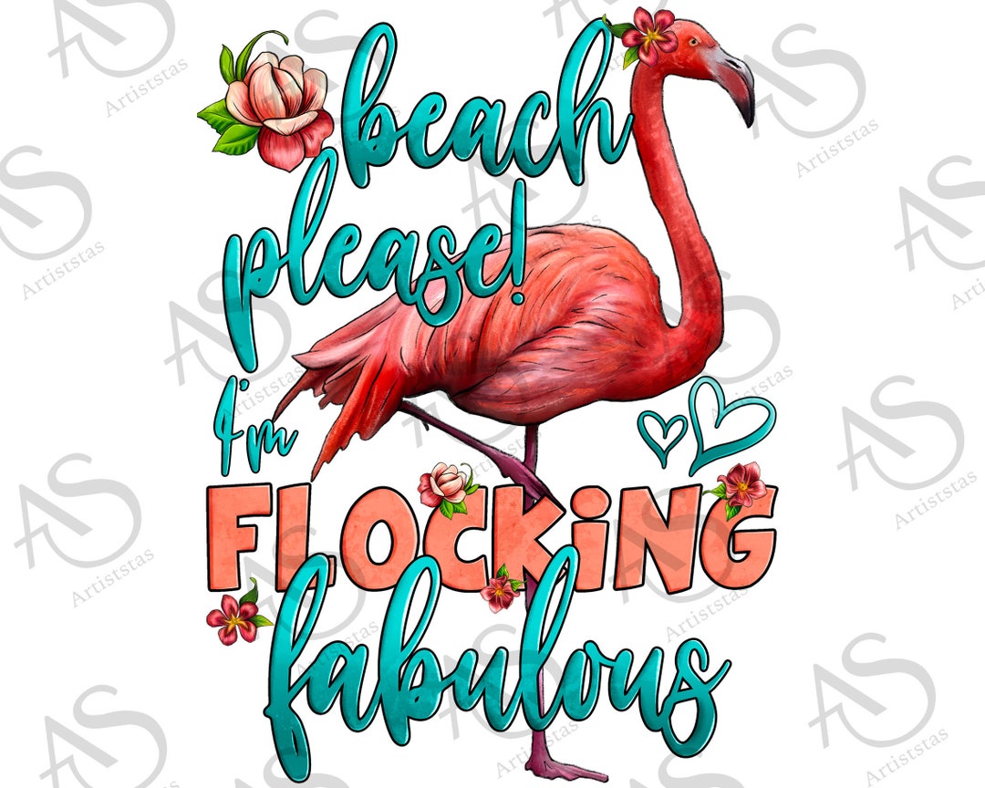 Beach Please I'm Flocking Fabulous Png, Flowers Flamingo Png, Hand ...
