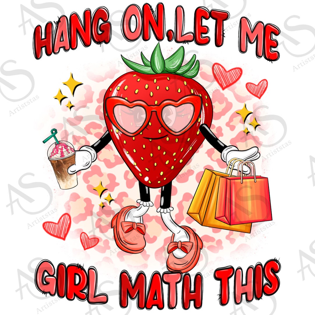 Hang on Let Me Girl Math This Png, Girl Math Png, Strawberry Png, Cute ...