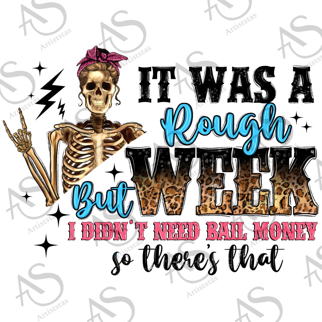 It Was Rough Week but I Didn't Need Bail Money so There's That Png ...