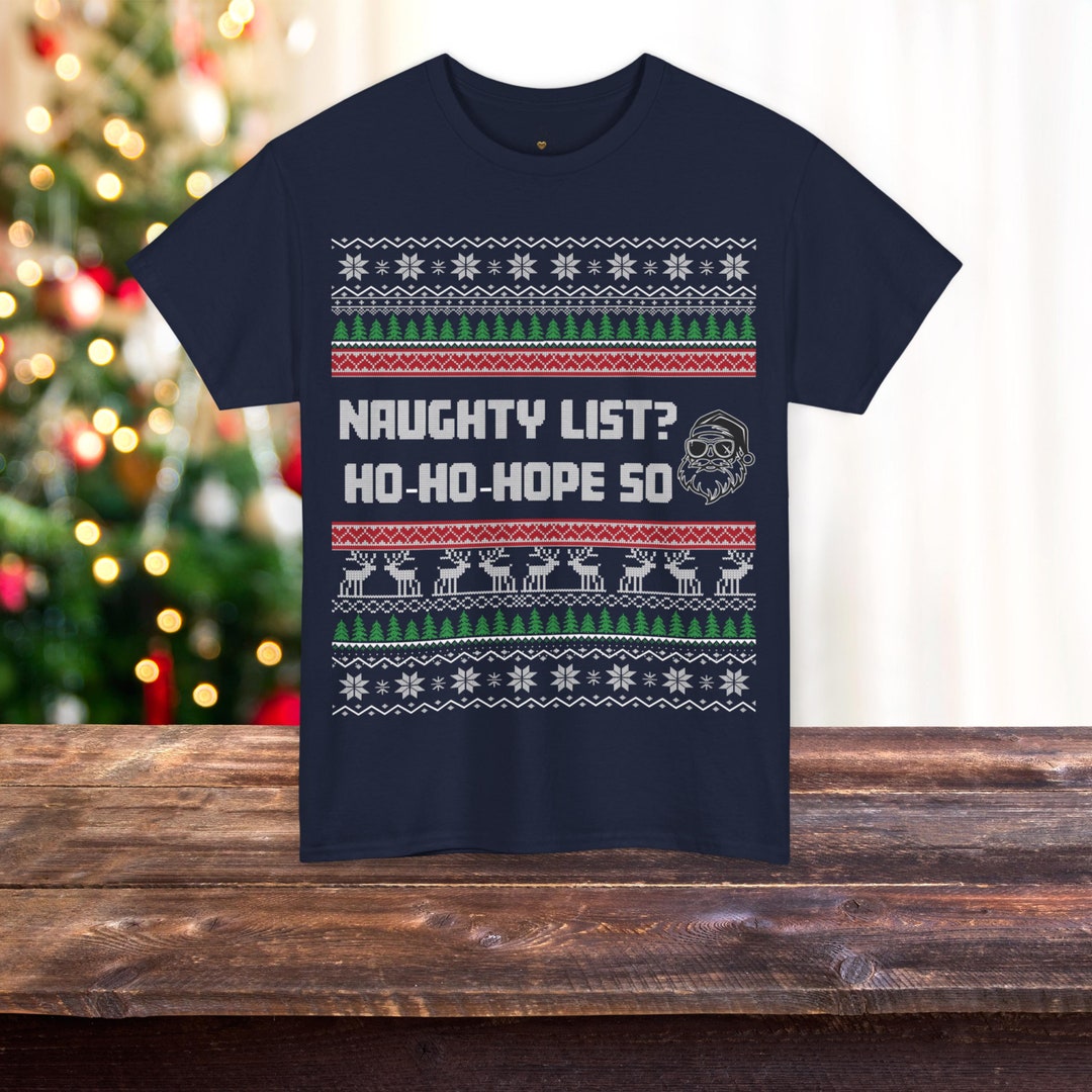 Naughty List? Ho Ho Hope so Ugly Sweater T Shirt | Classic Ugly ...