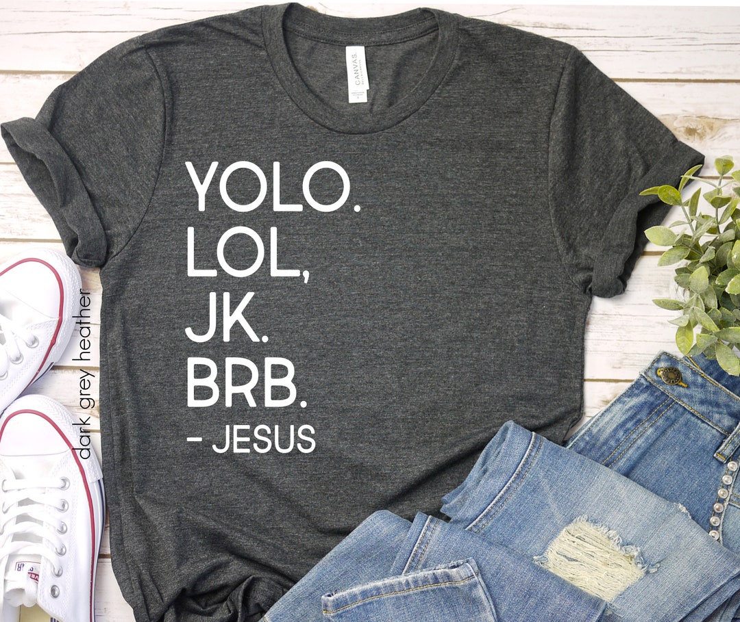 YOLO LOL JK Brb Jesus Shirt, He is Risen, Jesus T-shirt, Religious Gift ...