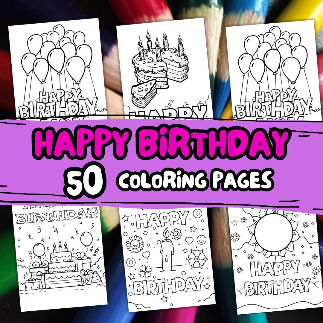 50 HAPPY BIRTHDAY Coloring Pages, Happy Birthday Kids Coloring Sheets ...