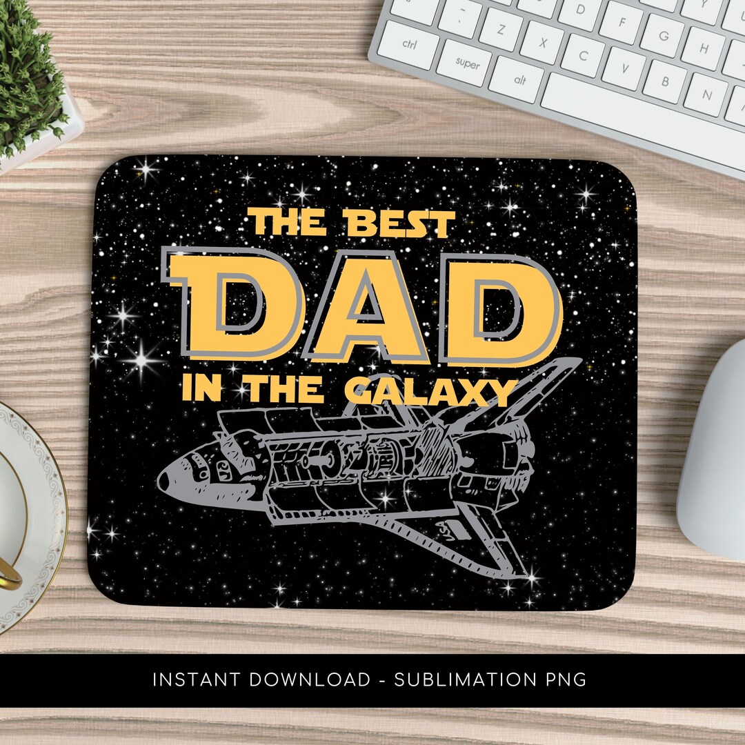 Best Dad in the Galaxy Mousepad PNG, Mouse Pad Sublimation PNG ...