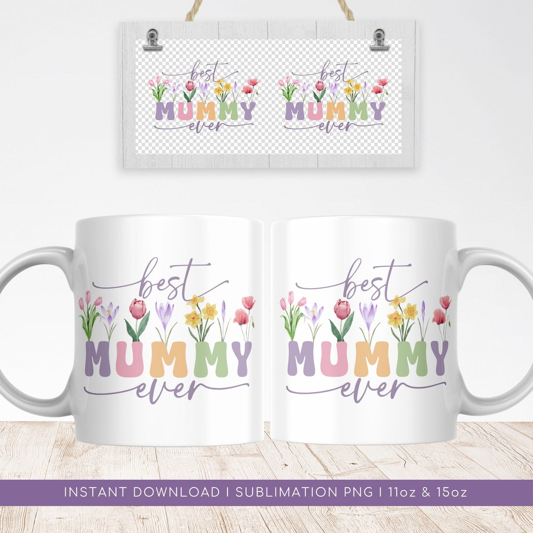 Best Mummy Ever Mug Sublimation PNG File. Vintage Floral Mug PNG ...