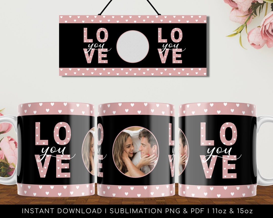 LOVE YOU Mug Template, Valentines Sublimation Design, Coffee Mug Photo ...