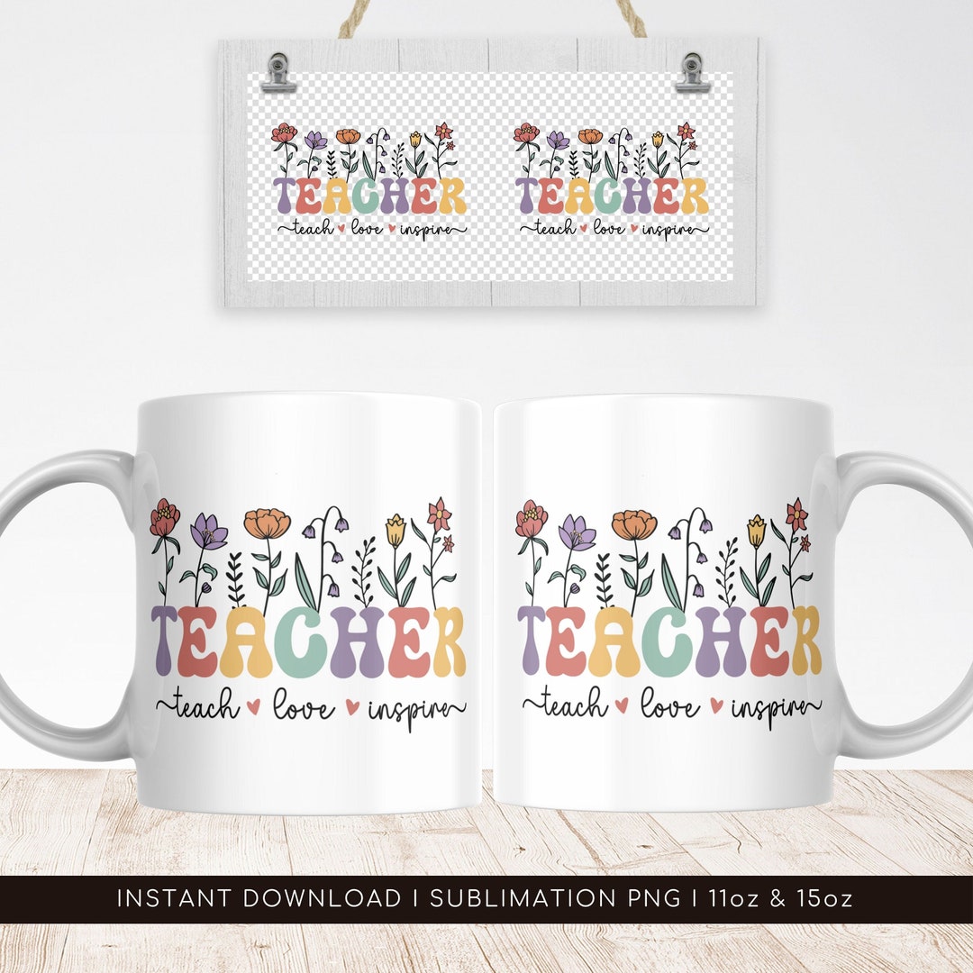 Teacher Mug Sublimation PNG File. Teacher Floral Mug PNG, Teach, Love ...