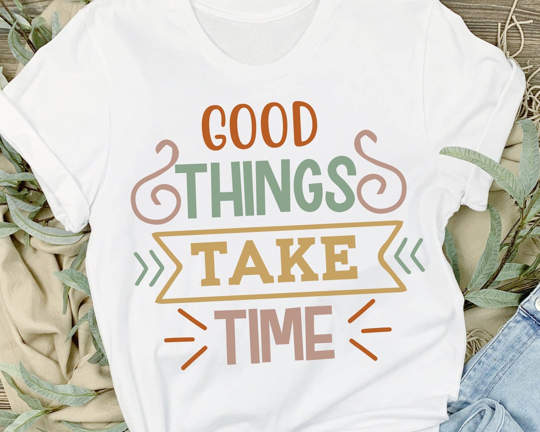 Good Things Take Time T-shirt Positive Vibes Cute Tshirt - Etsy Canada