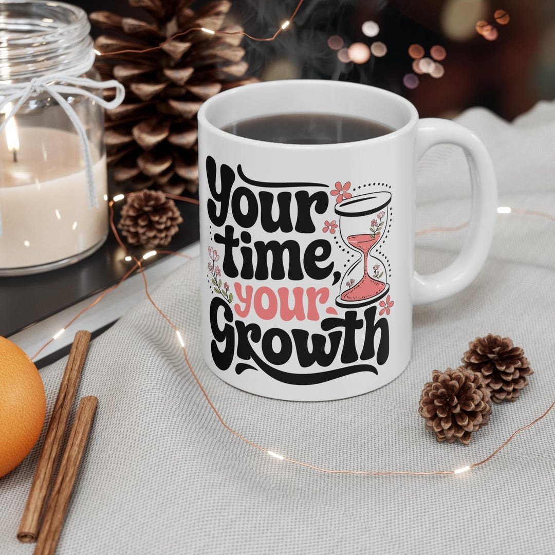 Personal Growth Mug 11oz, Motivational Coffee Cup, Your Time, Your ...