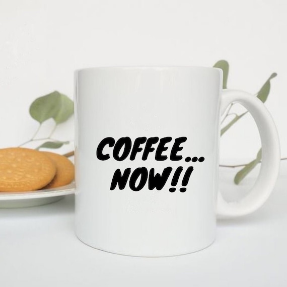 Coffee.. Now Coffee Mug | Etsy