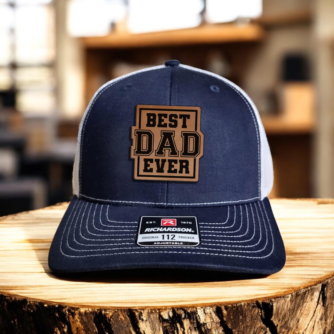 Best Dad Ever, Leather Patch Hat, Design for Dads, Richardson 112 ...