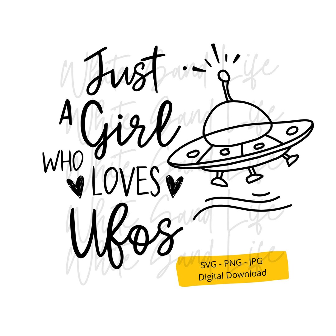 Ufo Svg, Space Ship Png Sublimation, Just a Girl Who Loves Ufos, Shirt ...