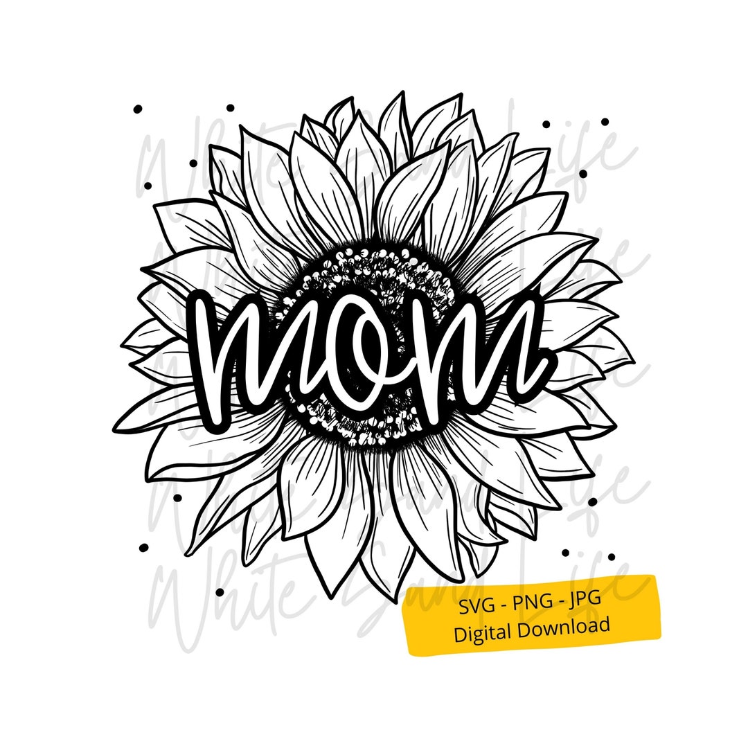Mom Svg Flower, Mom Sunflower Png, Sunflower Clip Art, Mom Shirt Cricut ...