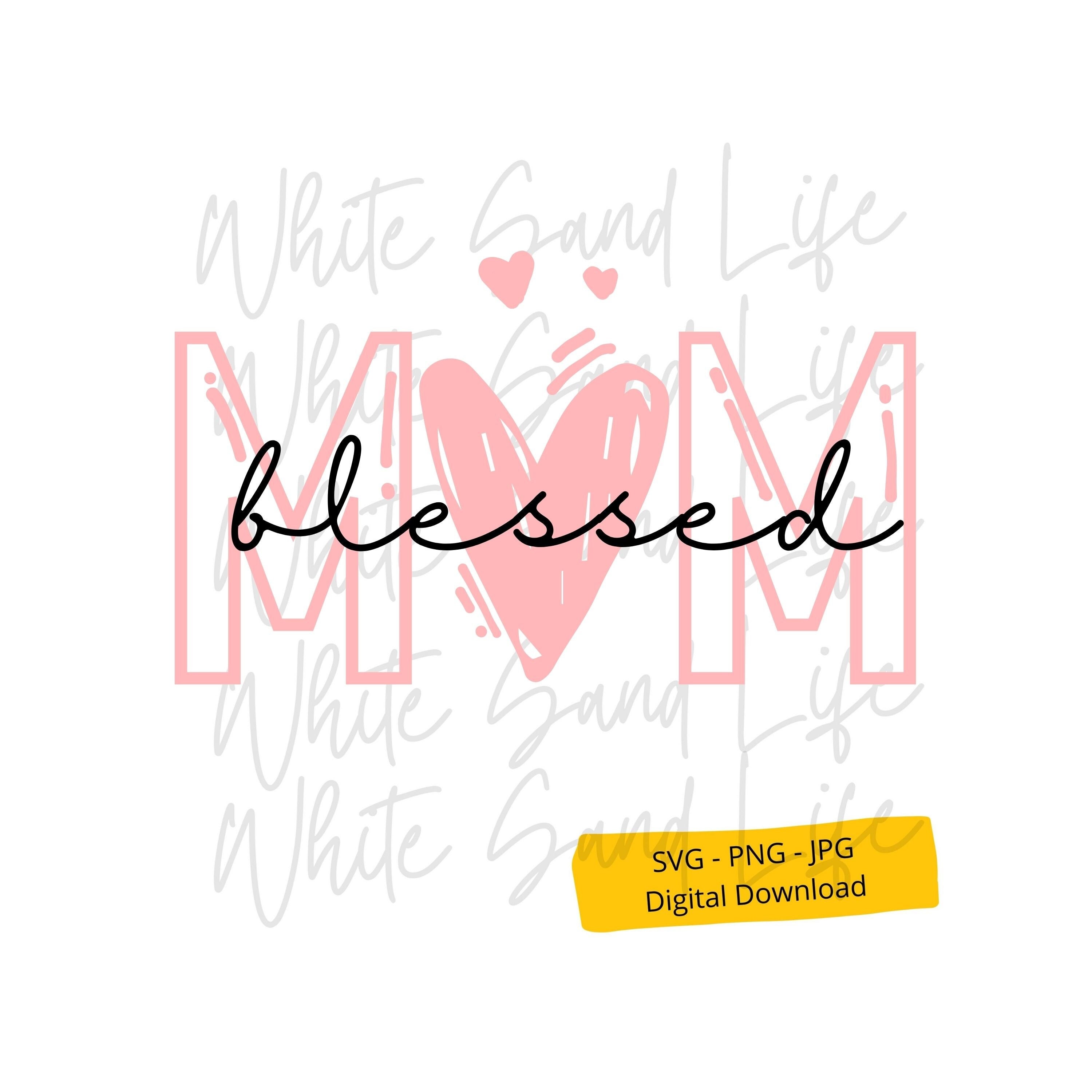 Blessed Mom Svg, Mom Life Png, Blessed Mama Clip Art, Mom Shirt Cricut ...