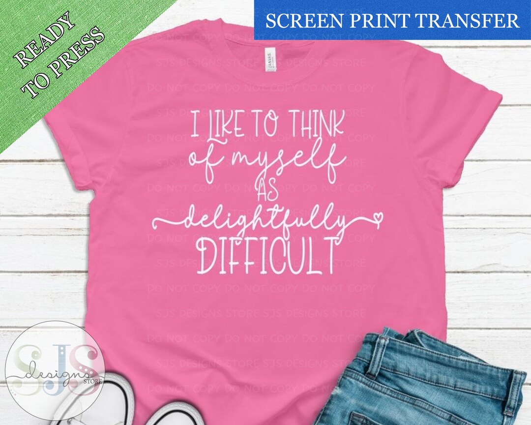 Screen Print Transfer Ready to Press, Delightfully Difficult, Gift for Dad, Mom Gift, Gift for ...